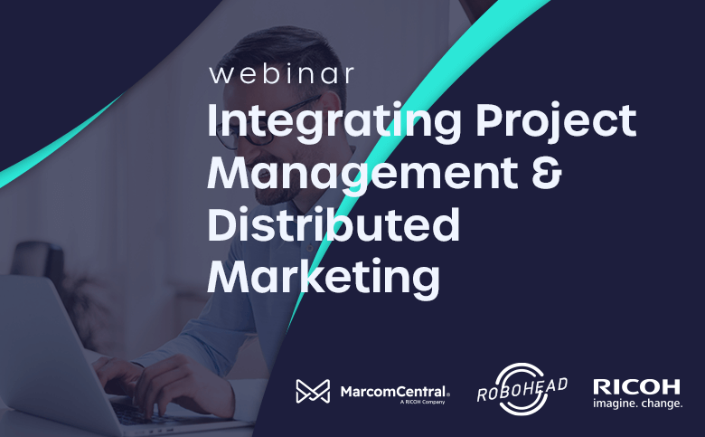 Webinar: Integrating Project Management & Distributed Marketing - MarcomCentral